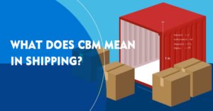 CBM Meaning: Everything You Need to Know About Cubic Meter and Shipping